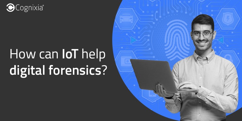 How can IoT help digital forensics? | Cognixia